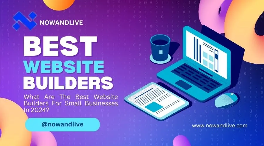 Choosing the Best Website Builders in 2024 for Small Business